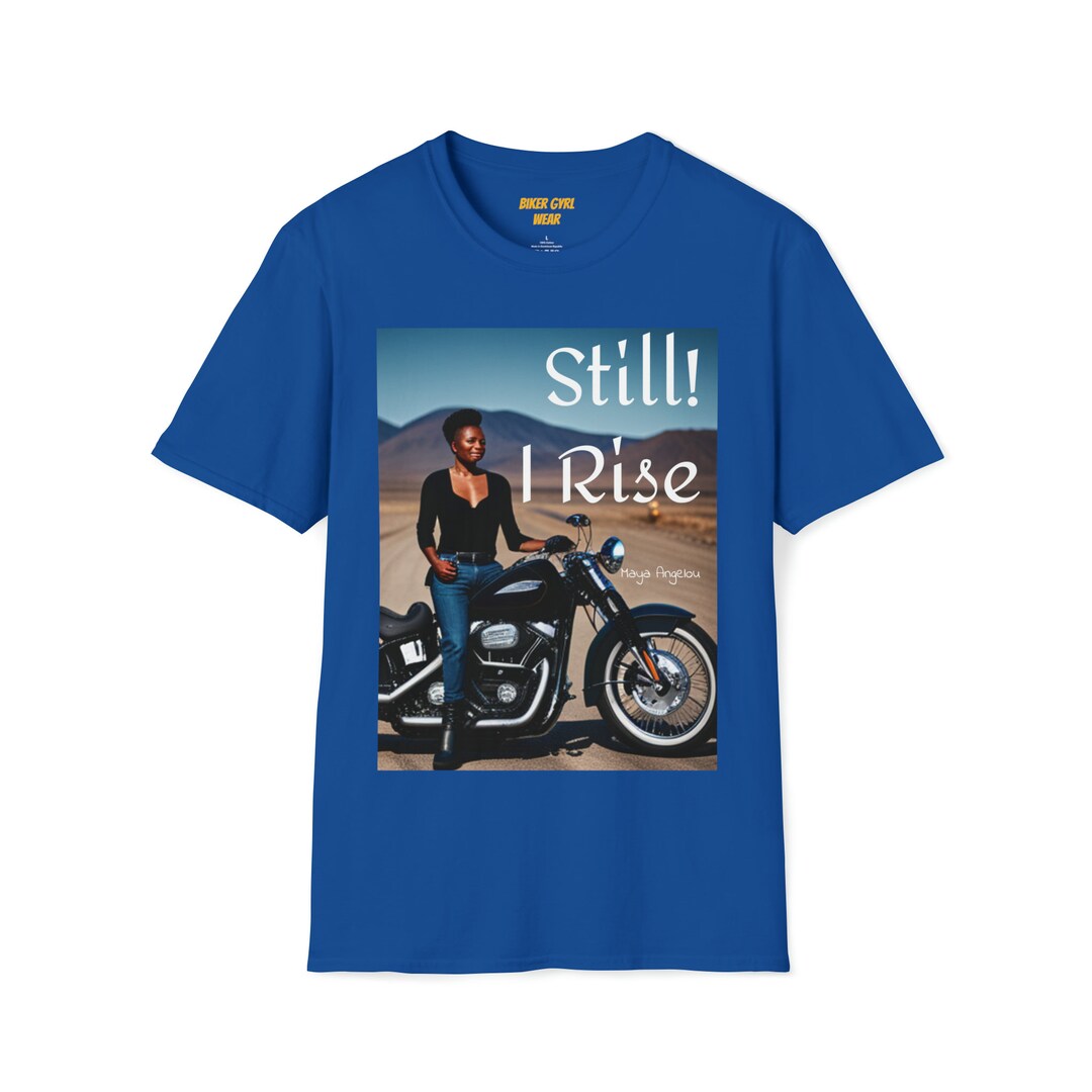 Maya Angelou Inspired Still I Rise Shirt motorcycle Shirt woman's Biker ...