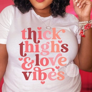 Thick Thighs & Love Vibes Valentine's Day T-shirt Thick Thighs Love Vibes Shirt, Valentine's Day ...