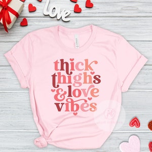 Thick Thighs & Love Vibes Valentine's Day T-shirt Thick Thighs Love Vibes Shirt, Valentine's Day ...