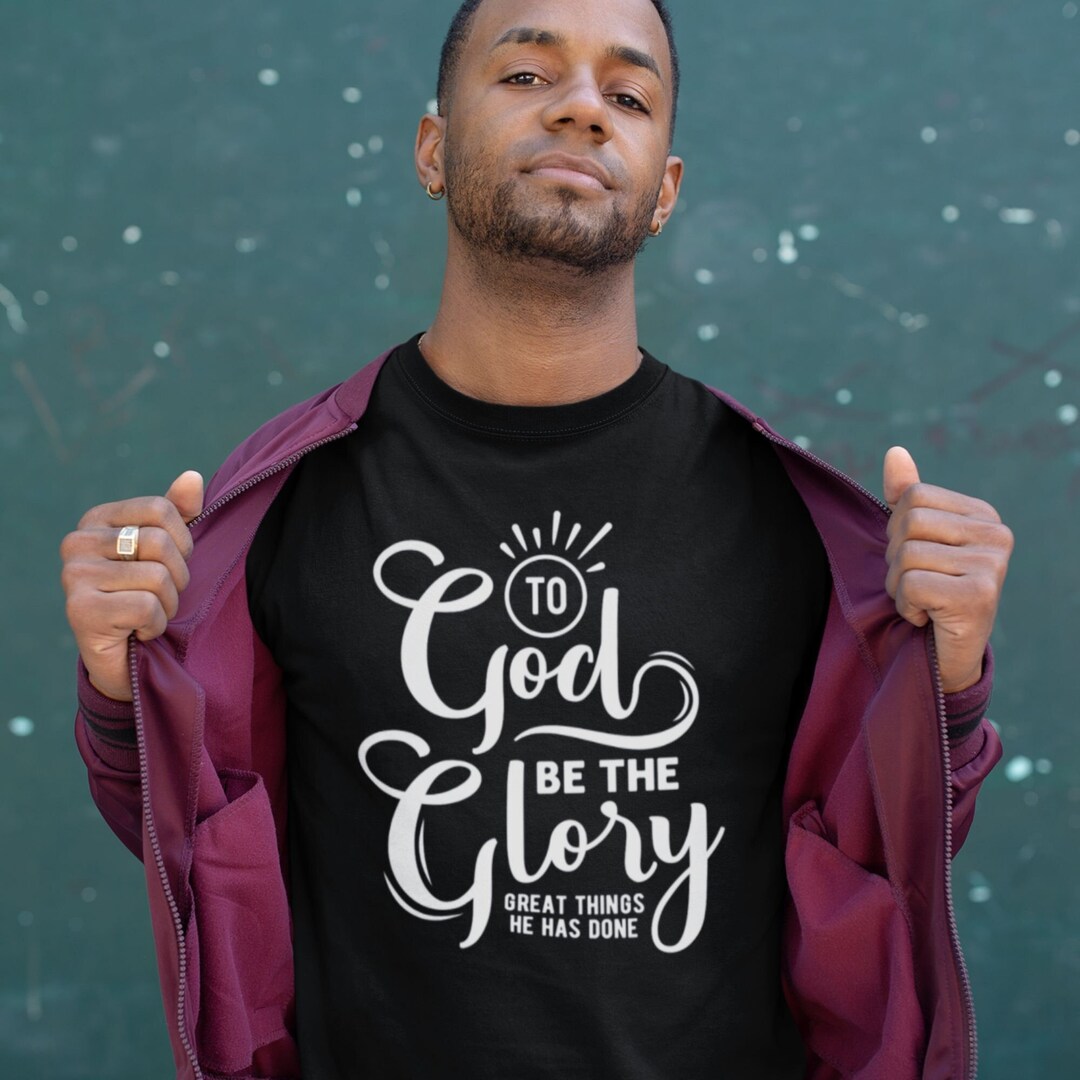 To God Be the Glory Worship T-shirt for Men and Women Short Sleeve Tee ...
