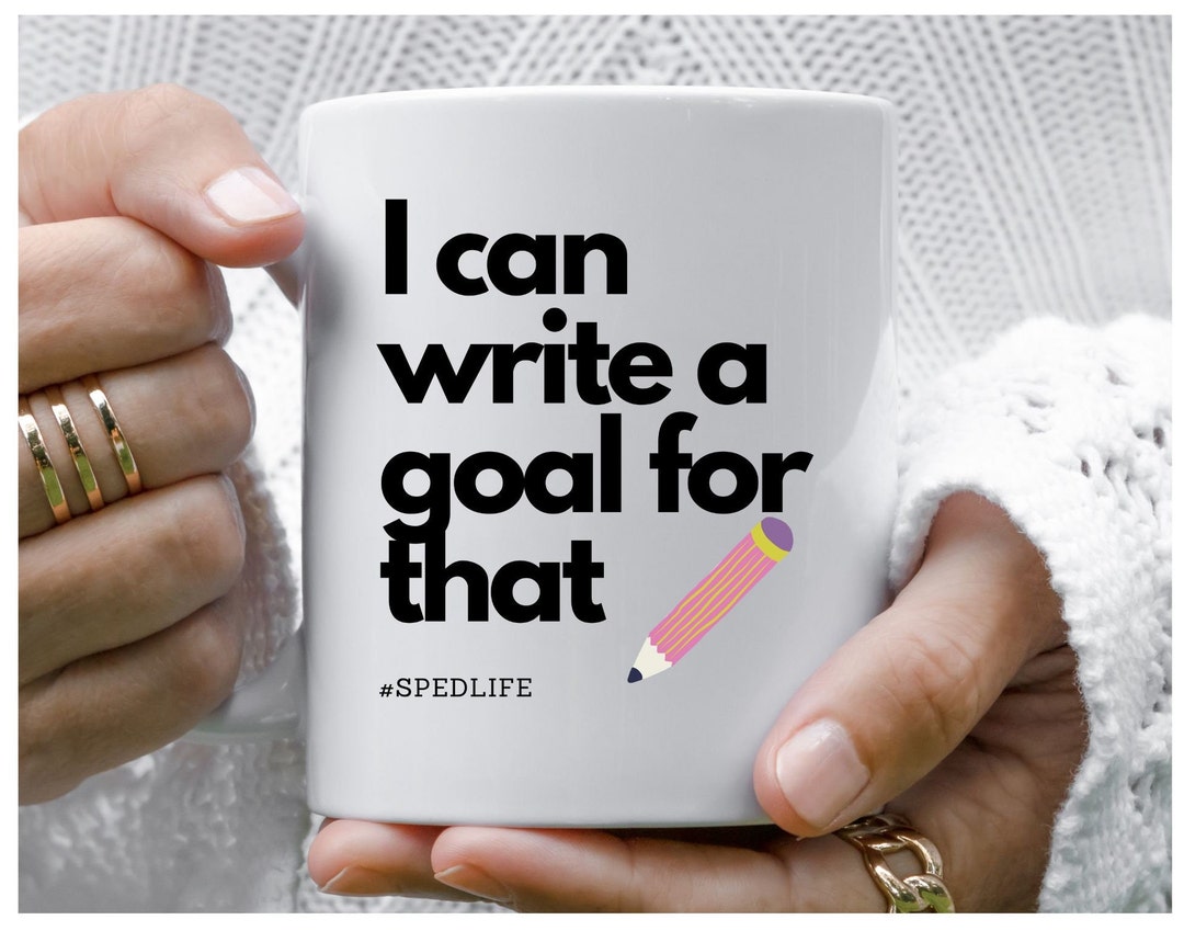 Goal Mug, IEP Mug, Special Ed Mug, SPED Life, Special Education ...