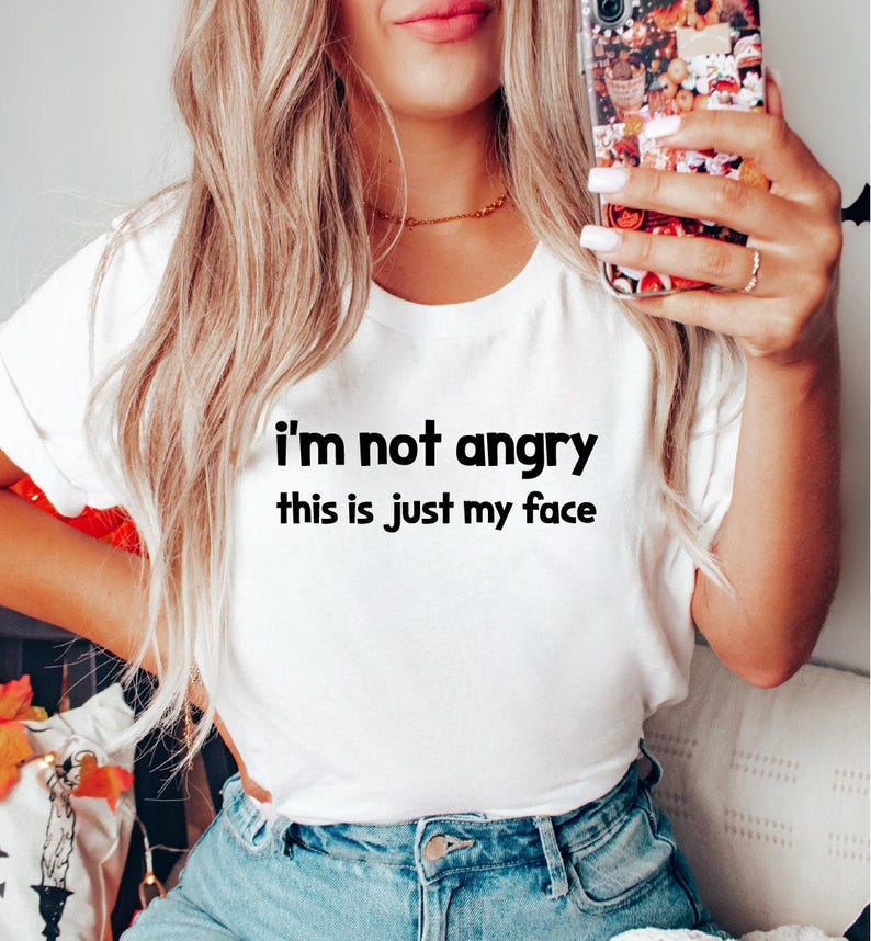 Funny Quote T-shirt, Im Not Angry This is Just My Face Shirt, I'm Not ...