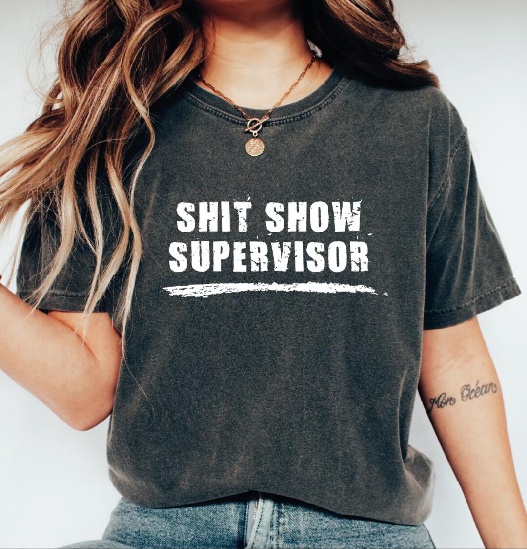 Shit Show Supervisor, Funny Sarcastic Slogan Tee, Funny Gifts for Him ...
