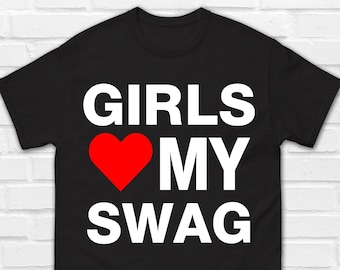 Girls Love My Swag Shirt - Etsy