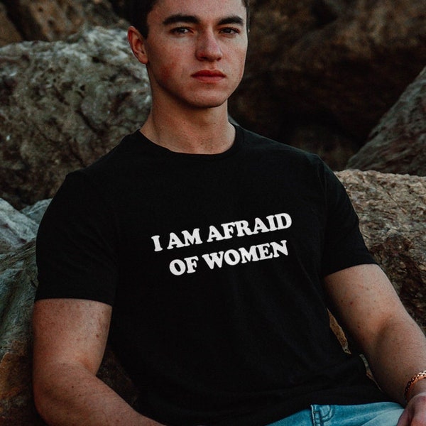 I Am Afraid of Women T Shirt - Etsy