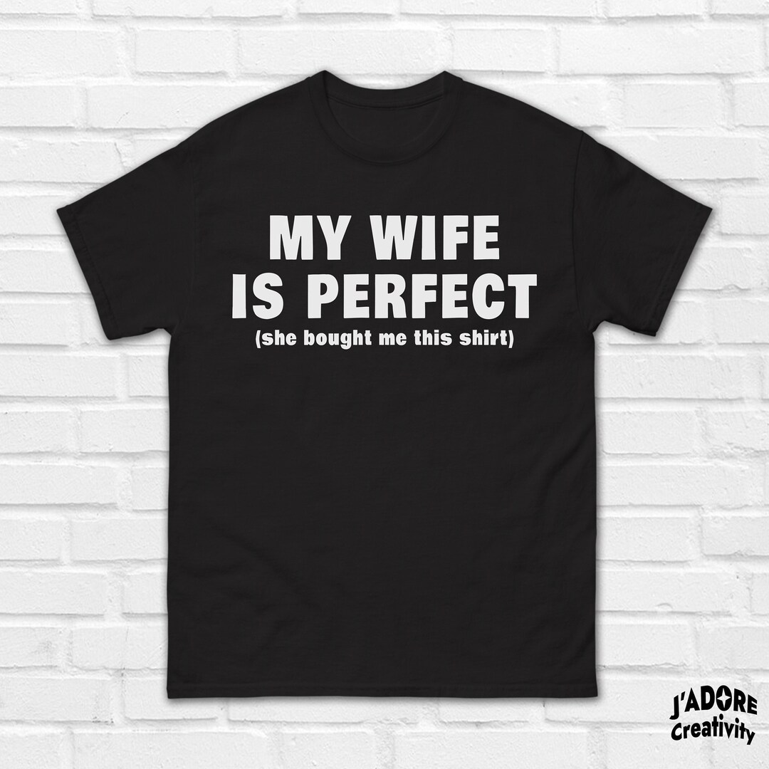 My Wife Is Perfect T Shirt Husband T T For Husband Trendy Men Shirt Fathers Day T Dad