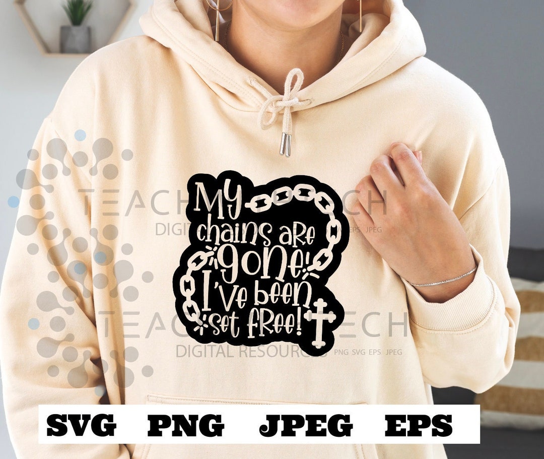 My Chains Are Gone I've Been Set Free SVG PNG EPS - Jesus Cut File ...