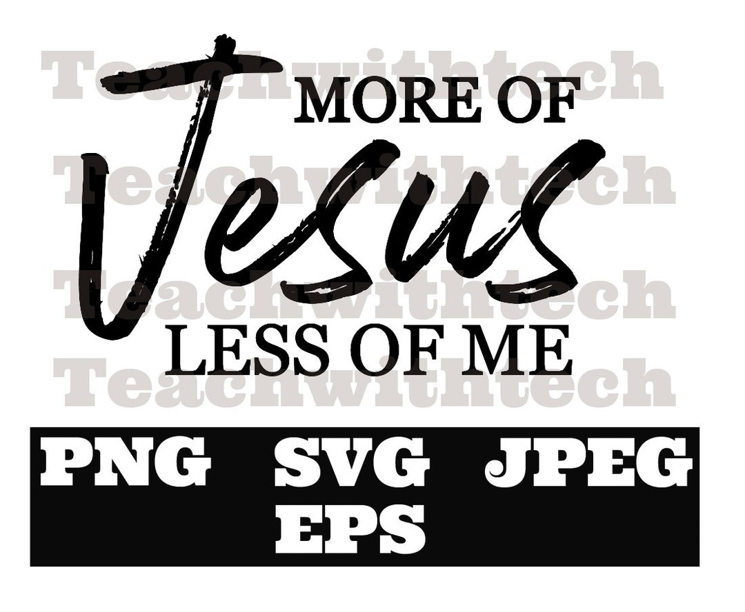More of Jesus Less of Me PNG EPS SVG Jpeg Download Christian Svg Jeus ...