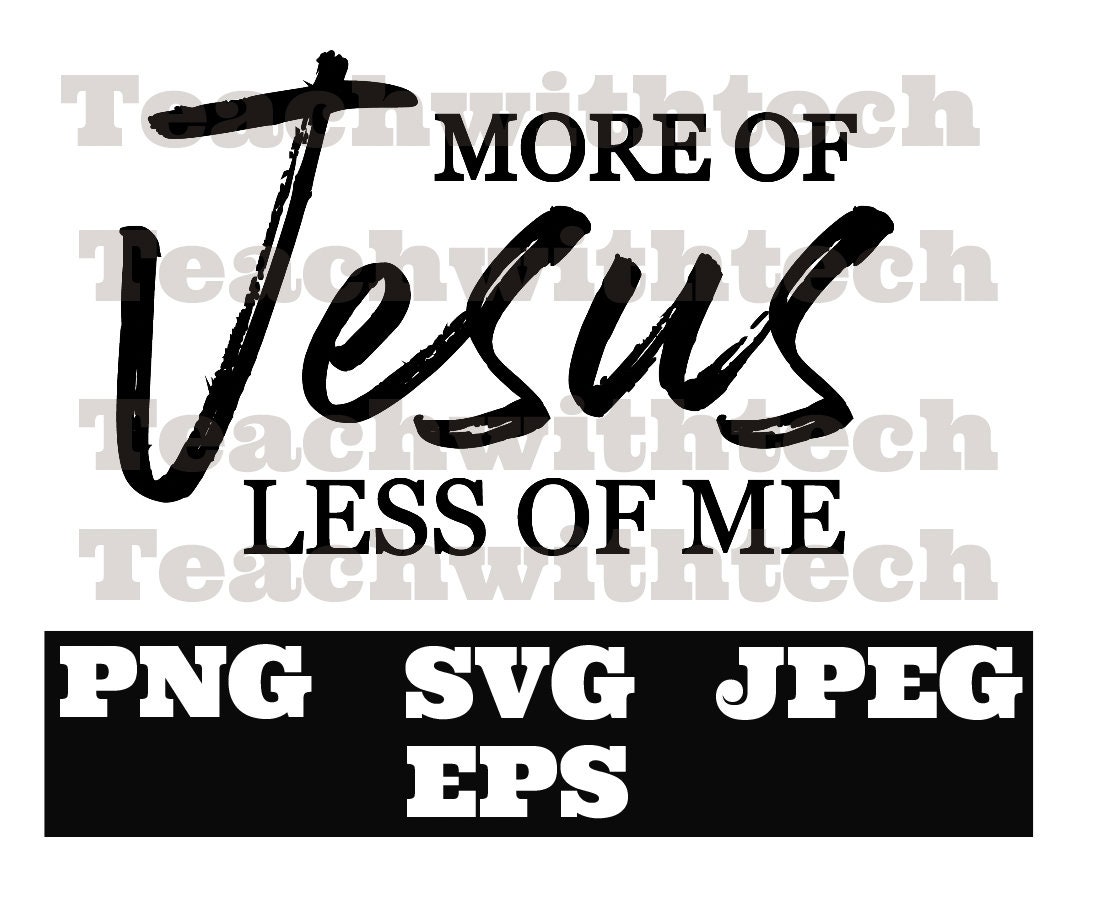 More of Jesus Less of Me PNG EPS SVG Jpeg Download Christian Svg Jeus ...