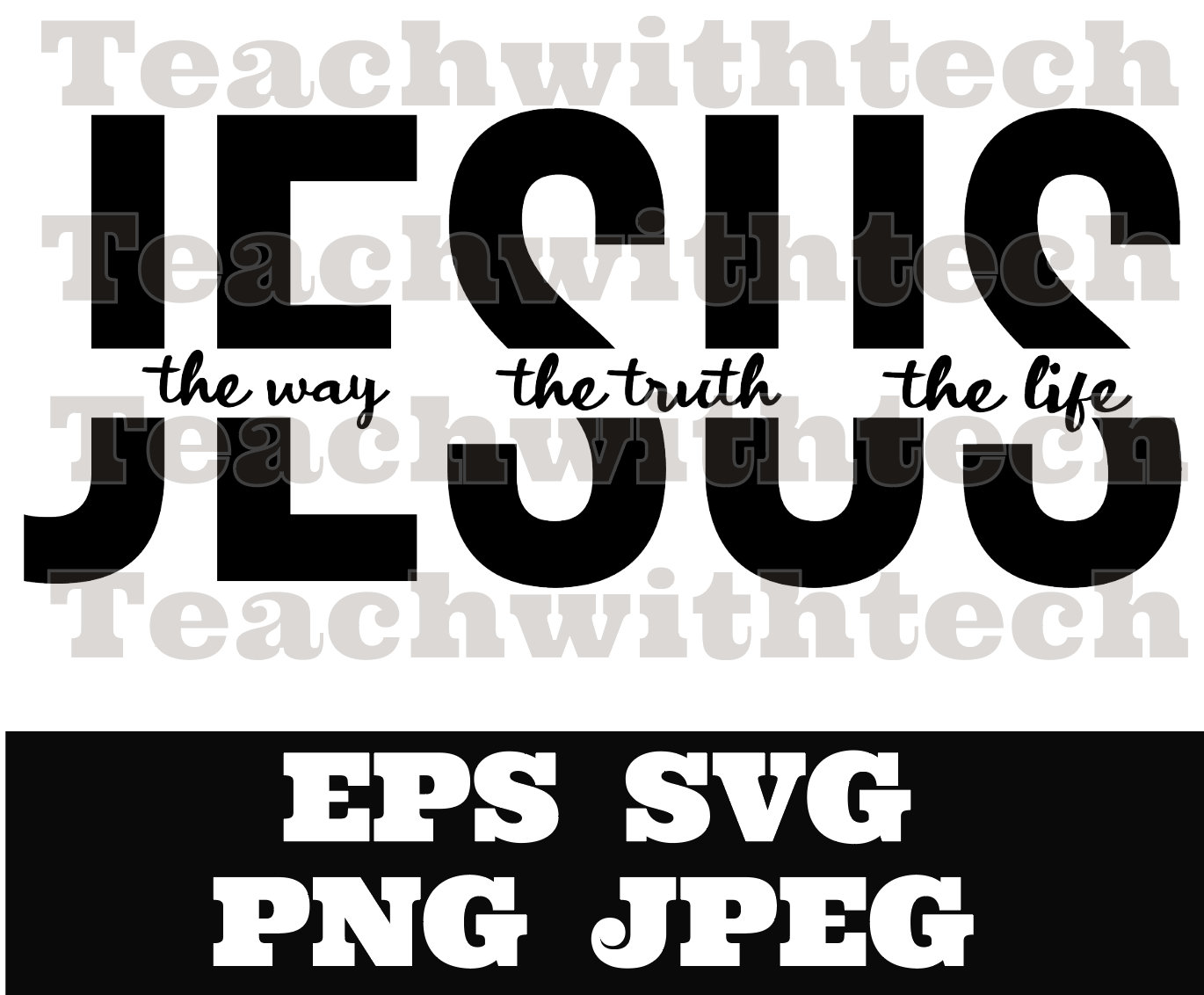Jesus the Way the Truth the Life PNG EPS SVG Jpeg Download Christian ...