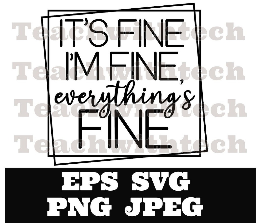 It's Fine I'm Fine Everything is Fine SVG / Cricut Silhouette Cut File ...