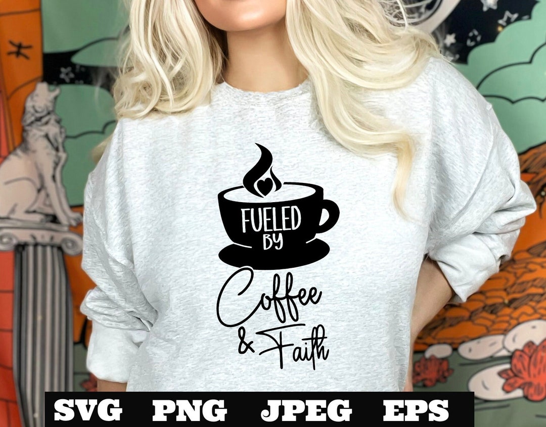 Fueled by Coffee and Faith PNG EPS SVG Jpeg Download Christian Svg ...