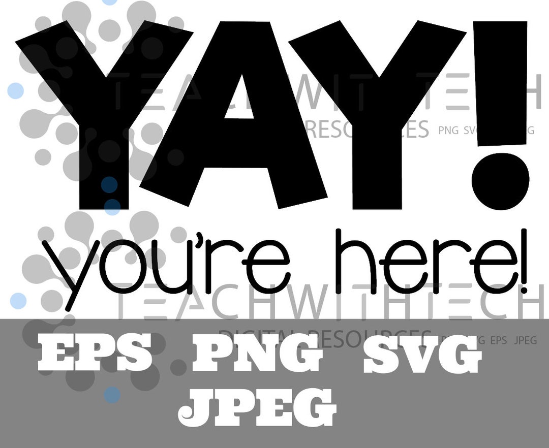 Yay You're Here PNG SVG Eps Jpeg Classroom Teacher School Sign Download ...