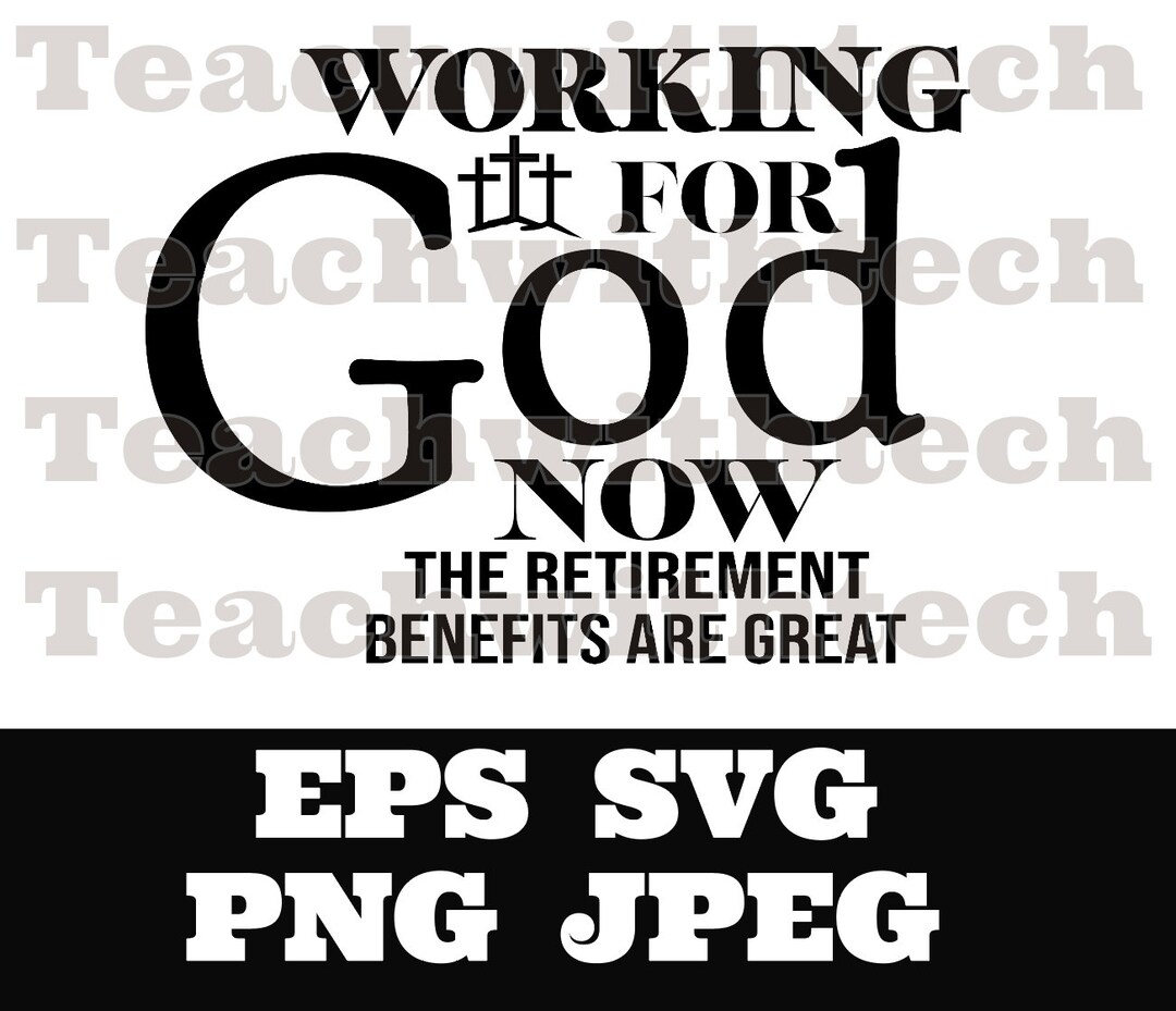 Working for God Now the Retirement Benefits PNG EPS SVG Jpeg Download ...