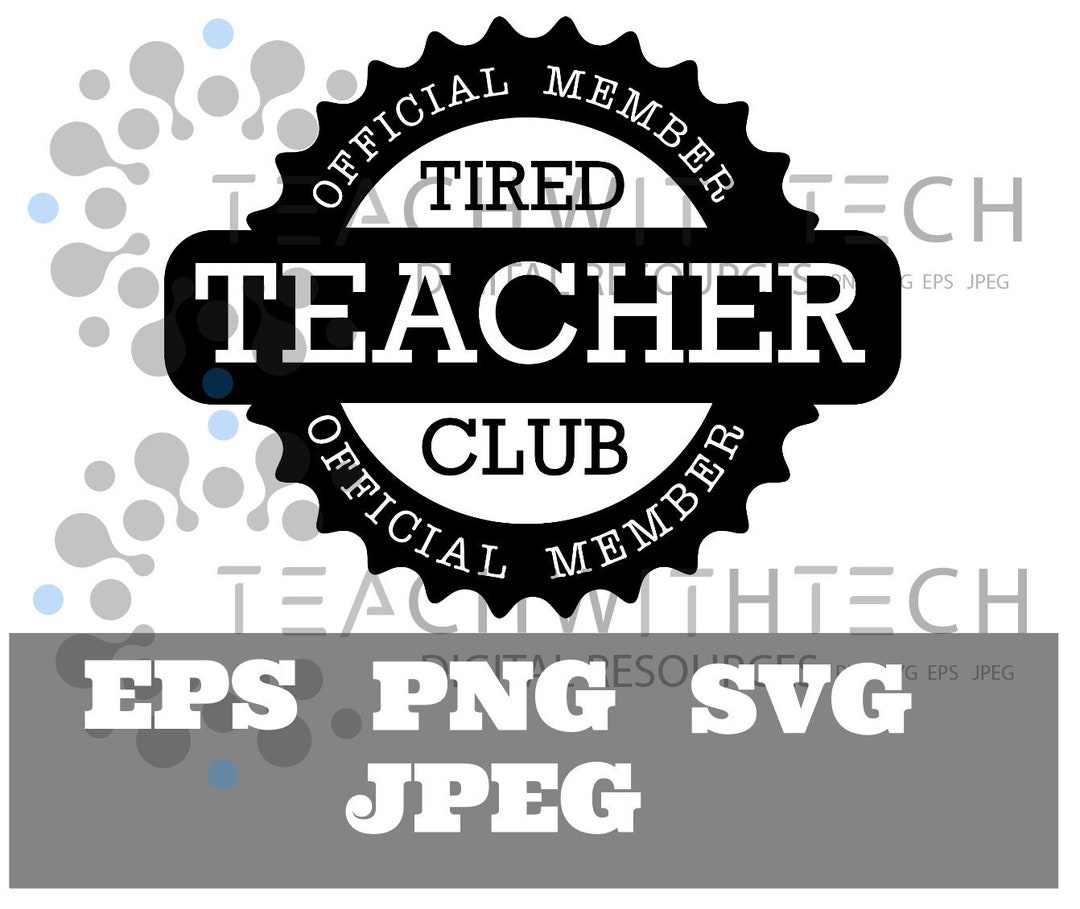 Tired Teacher Club PNG SVG Eps Jpeg Classroom Teacher School Sign - T ...
