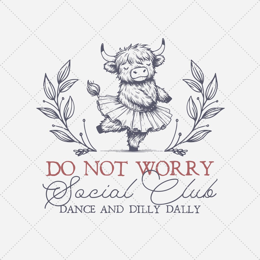 Do Not Worry Social Club Png, Highland Cow in Tutu Png, Dilly Dallying ...