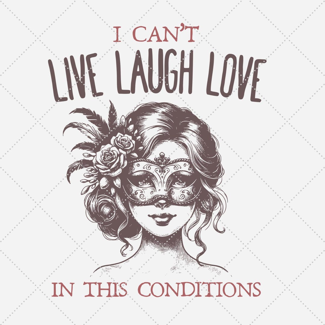 Sarcastic Woman in Mask SVG PNG, I Can't Live Laugh Love (instant ...