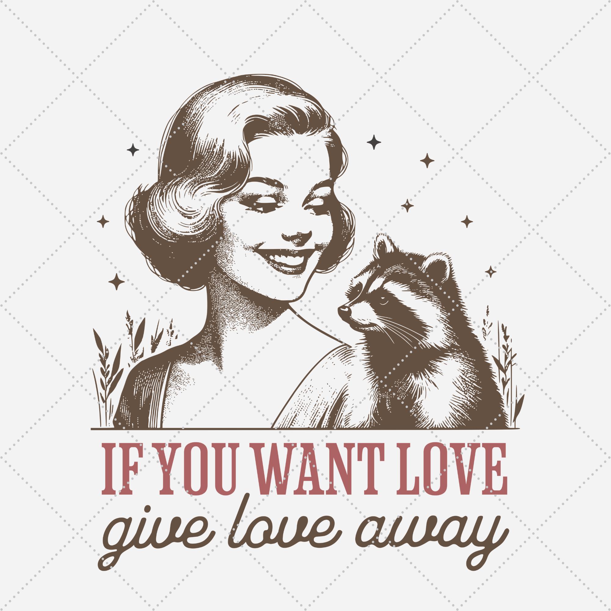 If You Want Love Give Love Away Png, Love Quote Shirt, Trendy Vintage ...