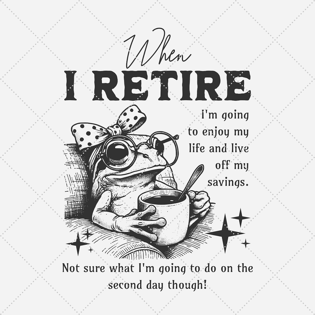 When I Retire I'm Going to Enjoy My Life Png, Frog Shirt Png ...