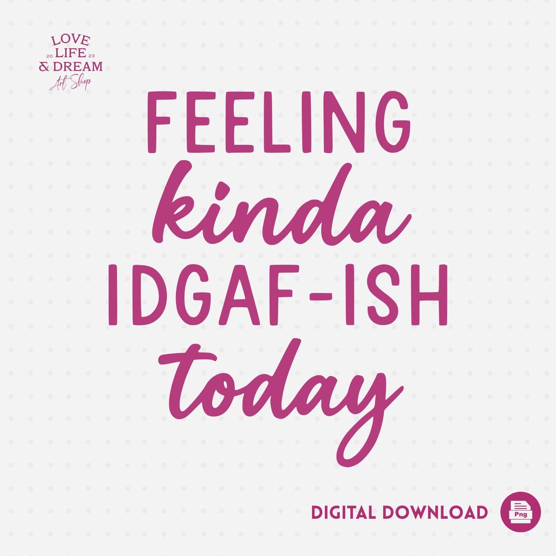 Idgaf-ish Today PNG – Funny Attitude Quote, Sass Mood Design, Sarcastic ...