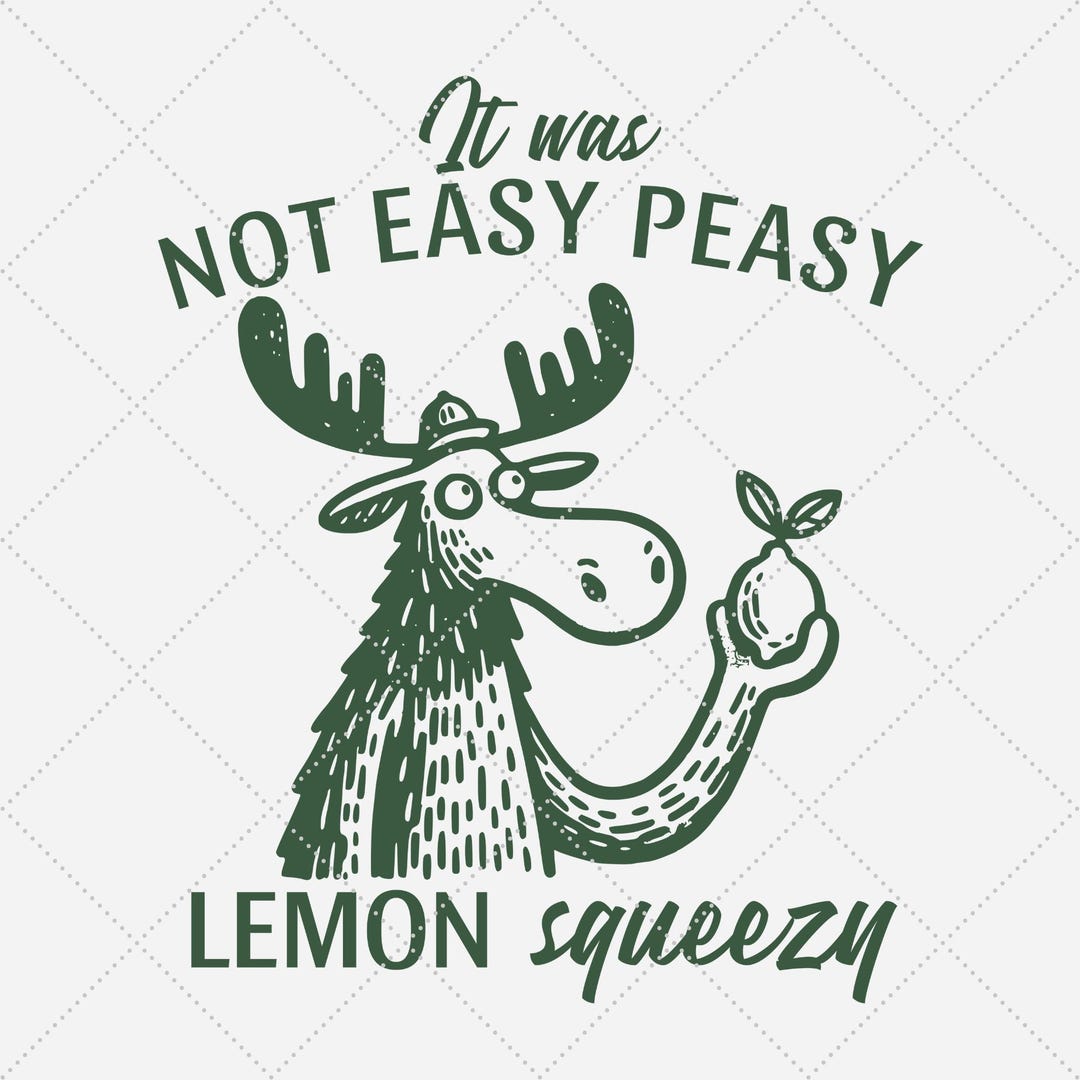 It Was Not Easy Peasy Lemon Squeezy Png, Funny Moose Png, Trendy Meme ...