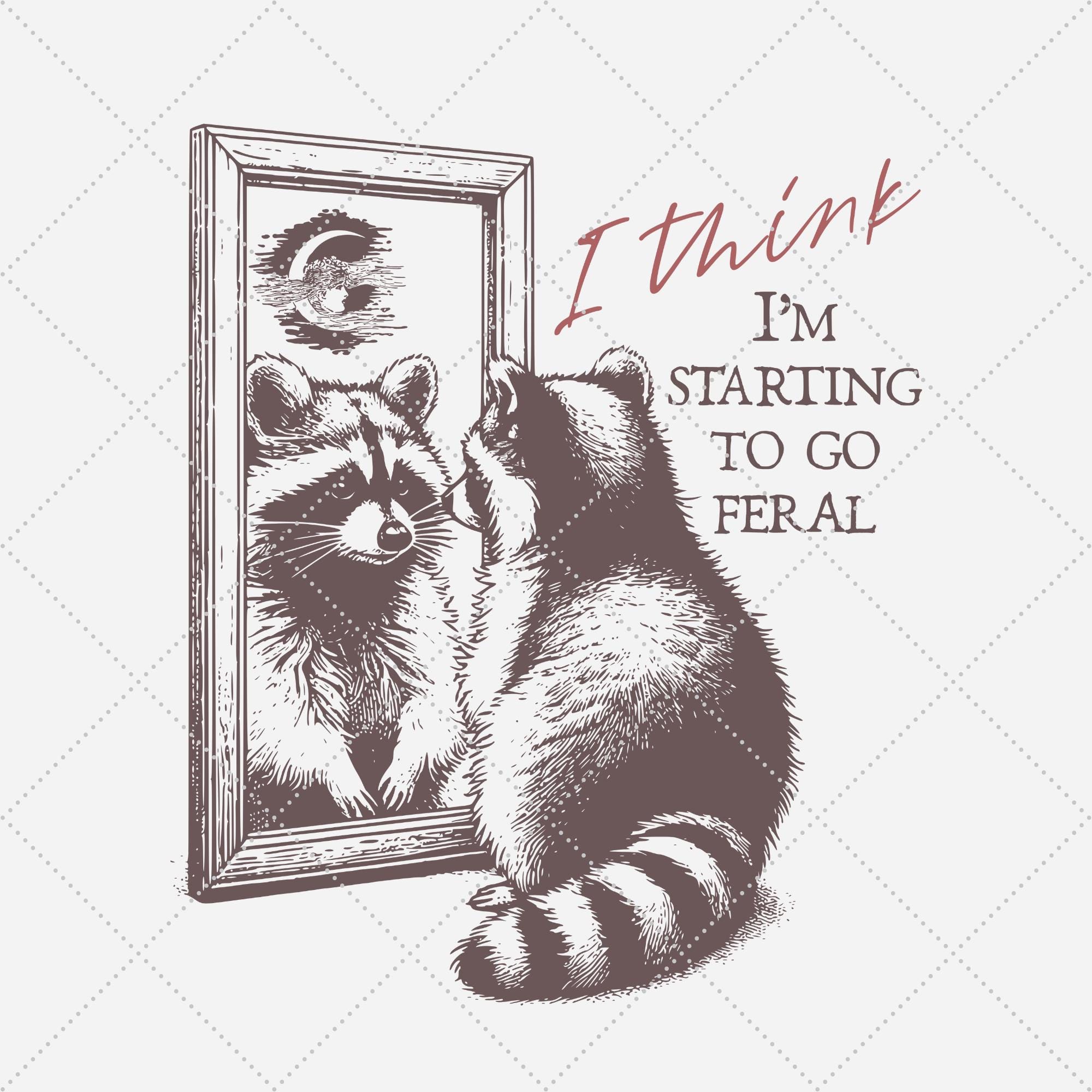 I Think I'm Starting to Go Feral Png, Funny Sarcastic Png, Trendy ...