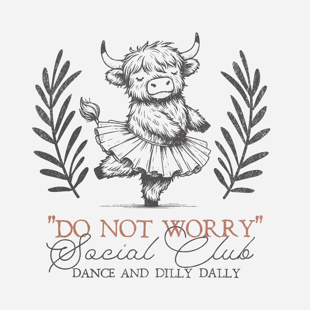 Do Not Worry Social Club Png, Highland Cow in Tutu Png, Dilly Dallying ...