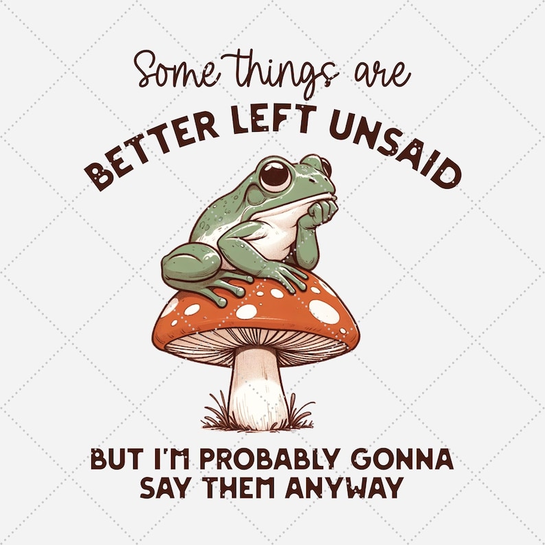 Some Things Are Better Left Unsaid Png, Funny Frog Shirt, Toad Quote ...