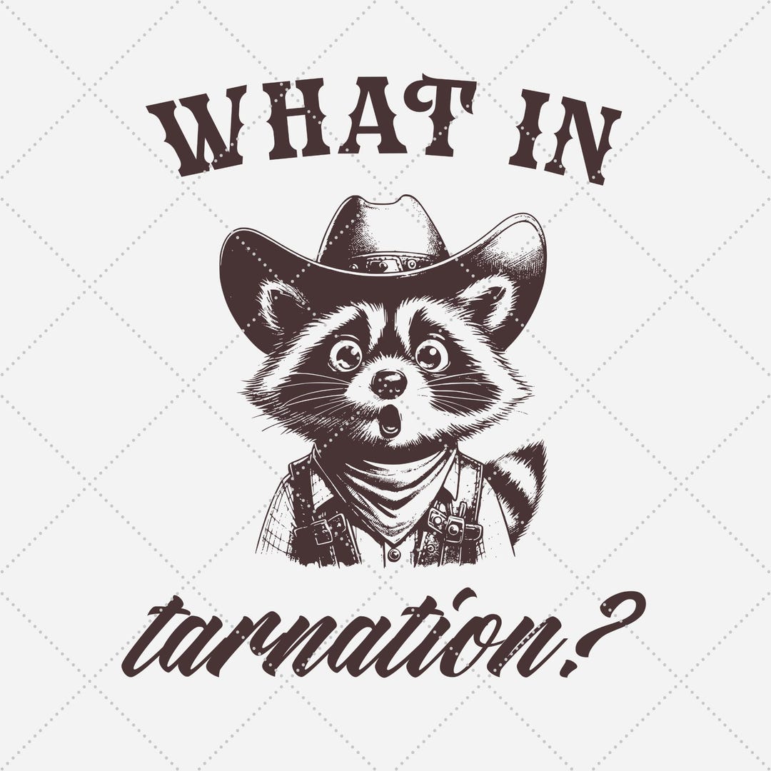 What in Tarnation Png, Funny Cowboy Saying Png, Raccoon Shirt, Wilde ...