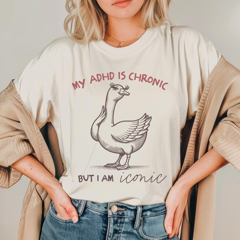 My Adhd is Chronic but I Am Iconic Png, Funny Goose Meme Png, Silly ...
