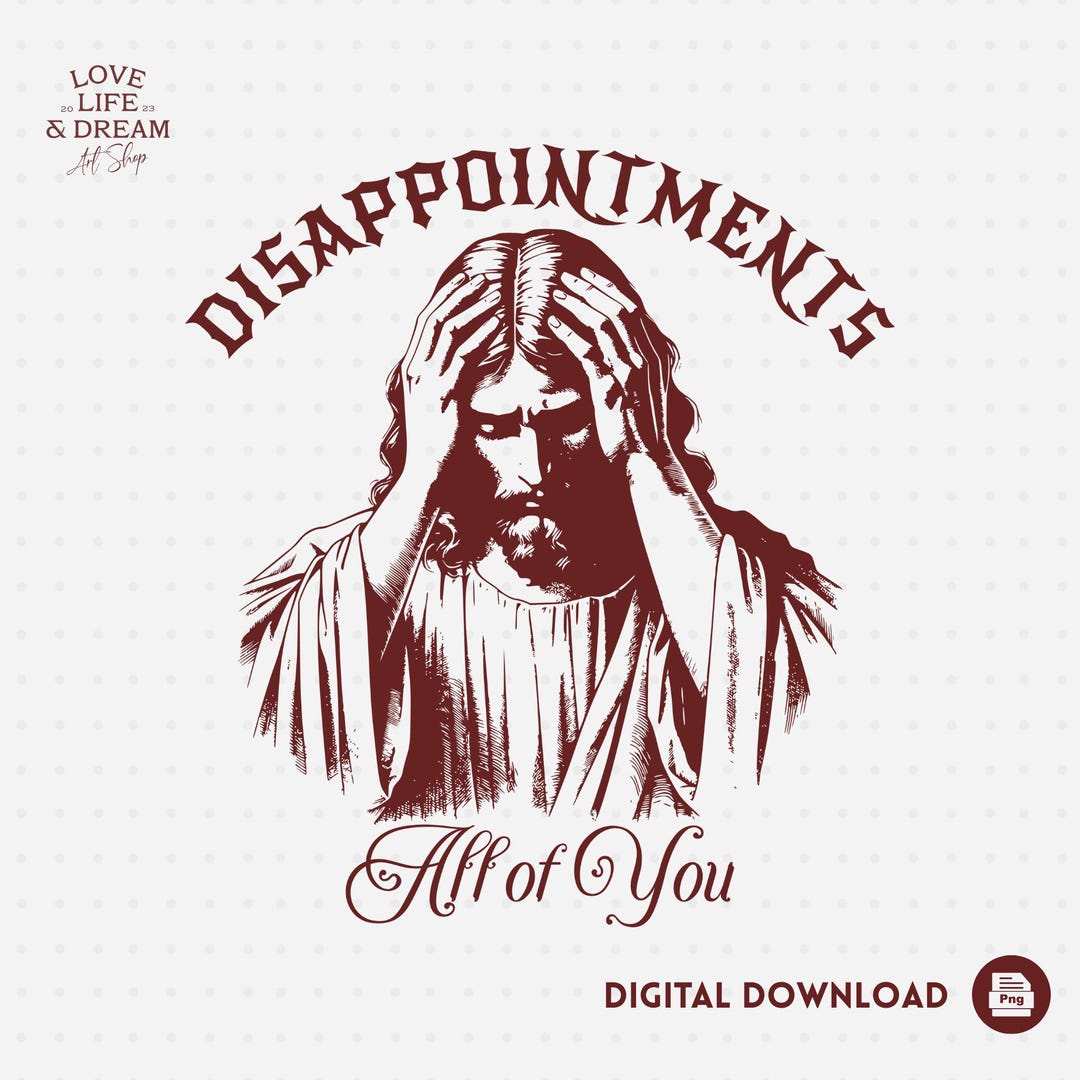 Disappointed Jesus PNG, Funny Christian Meme Sublimation, All of You ...