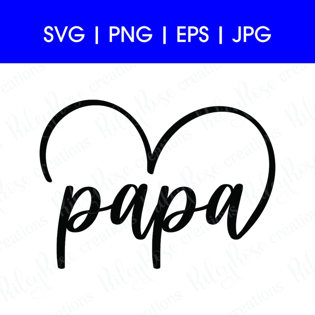 Papa Heart SVG, PNG, Jpeg, Eps Love, Papa Svg Cut Files Father's Day ...