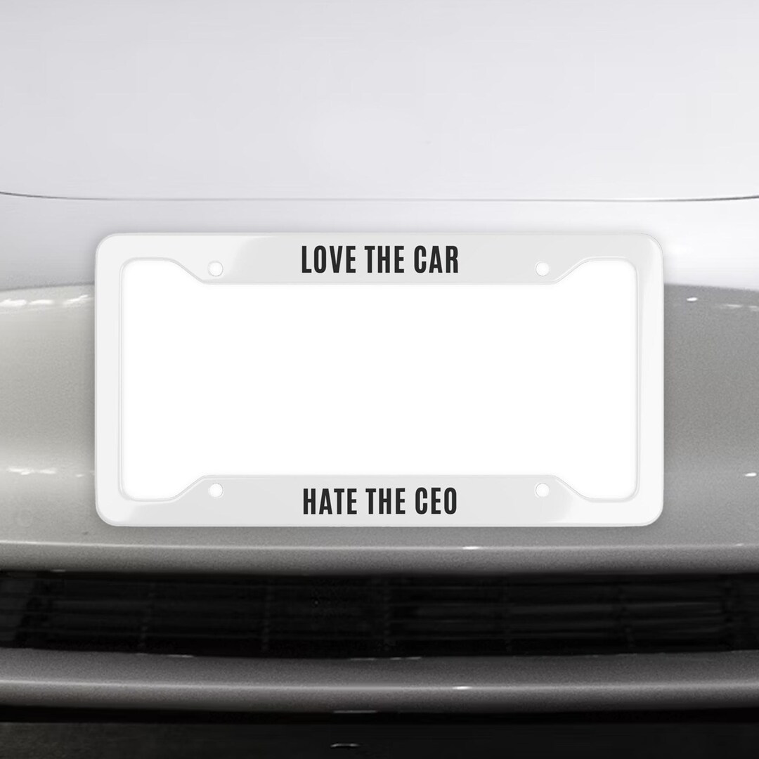 Love the Car Hate the CEO, Metal License Plate Frame, Funny Anti Elon ...
