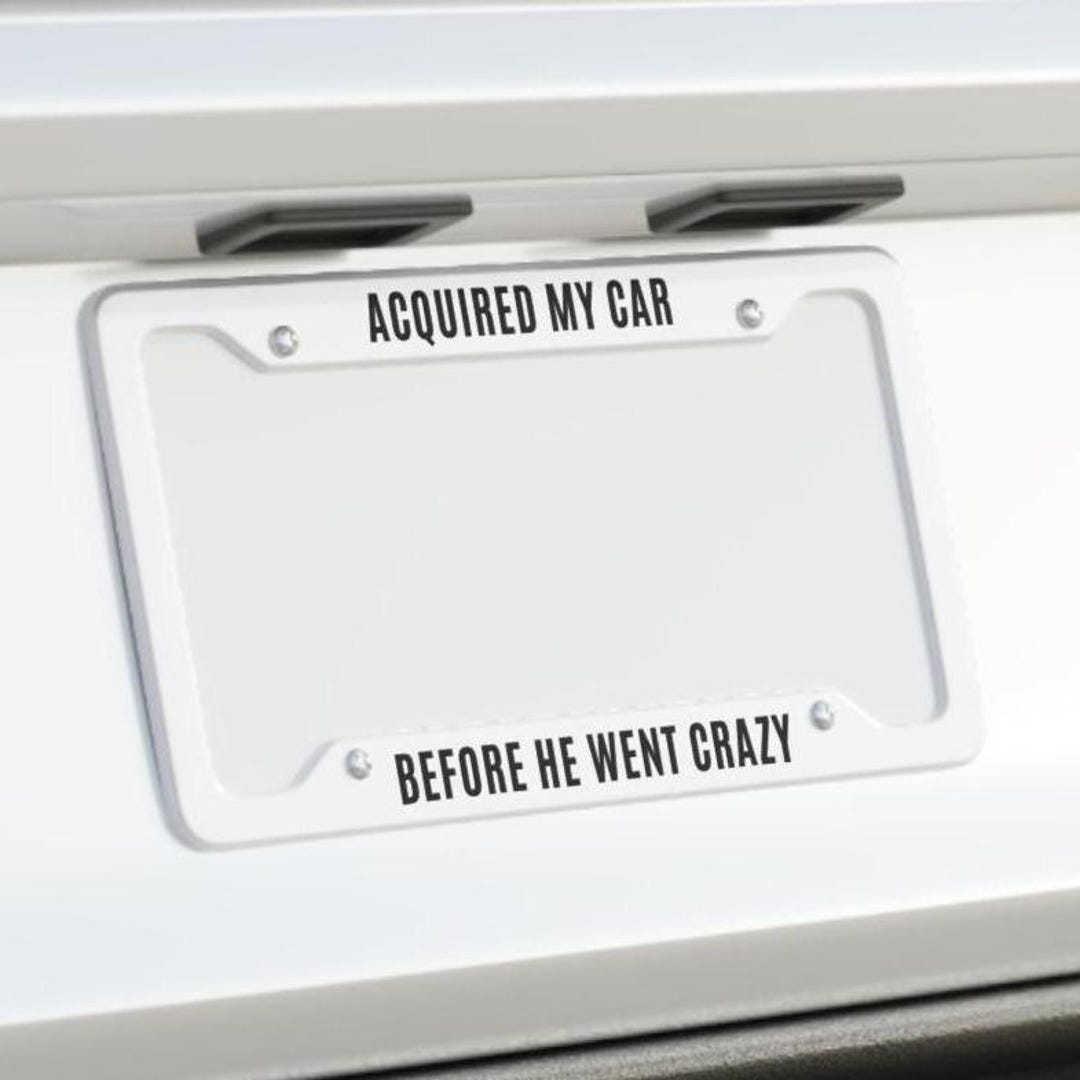Acquired Before He Went Crazy Metal License Plate Frame, Funny Anti ...