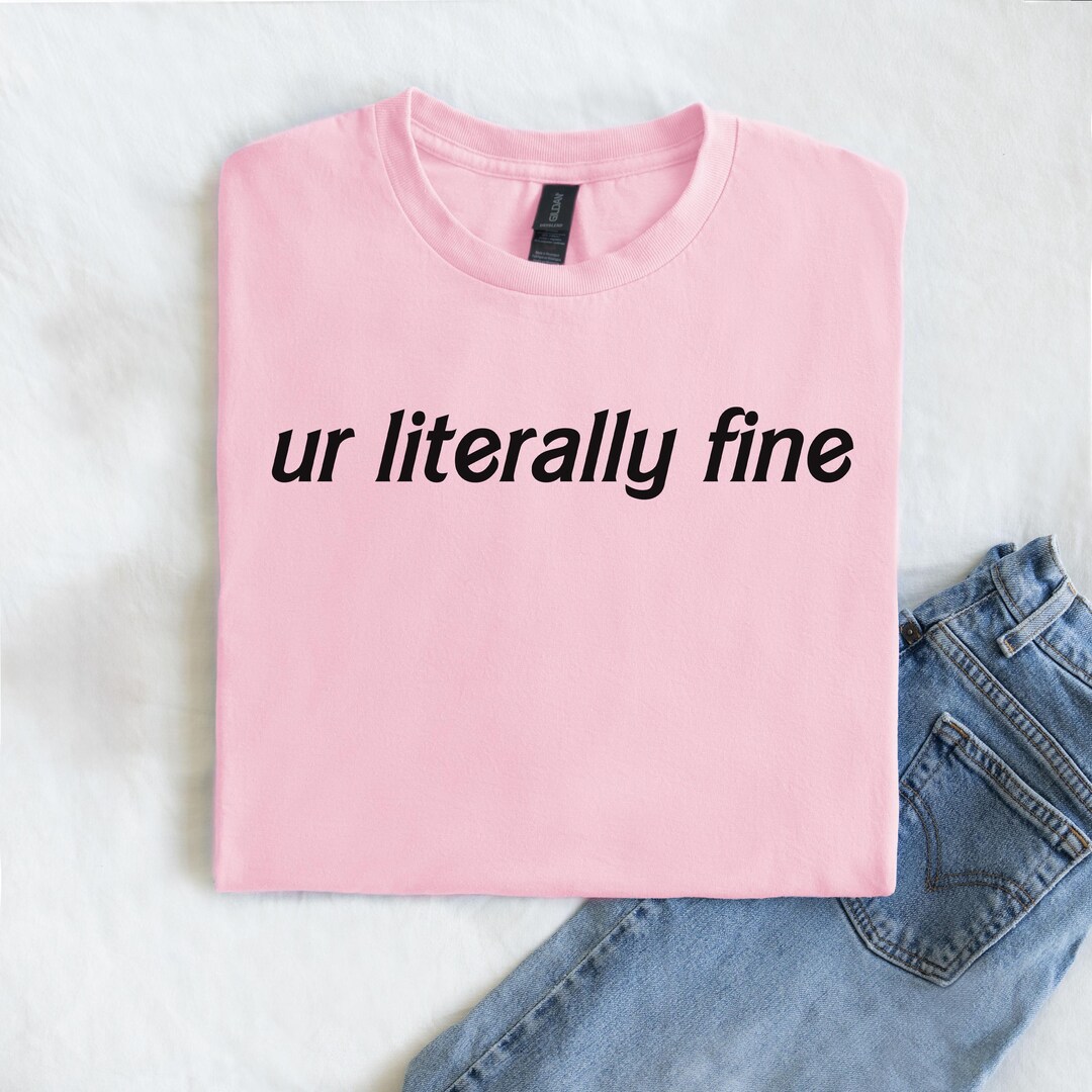 Funny Internet Meme Shirt Ur Literally Fine, Funny Retro Graphic Tee ...