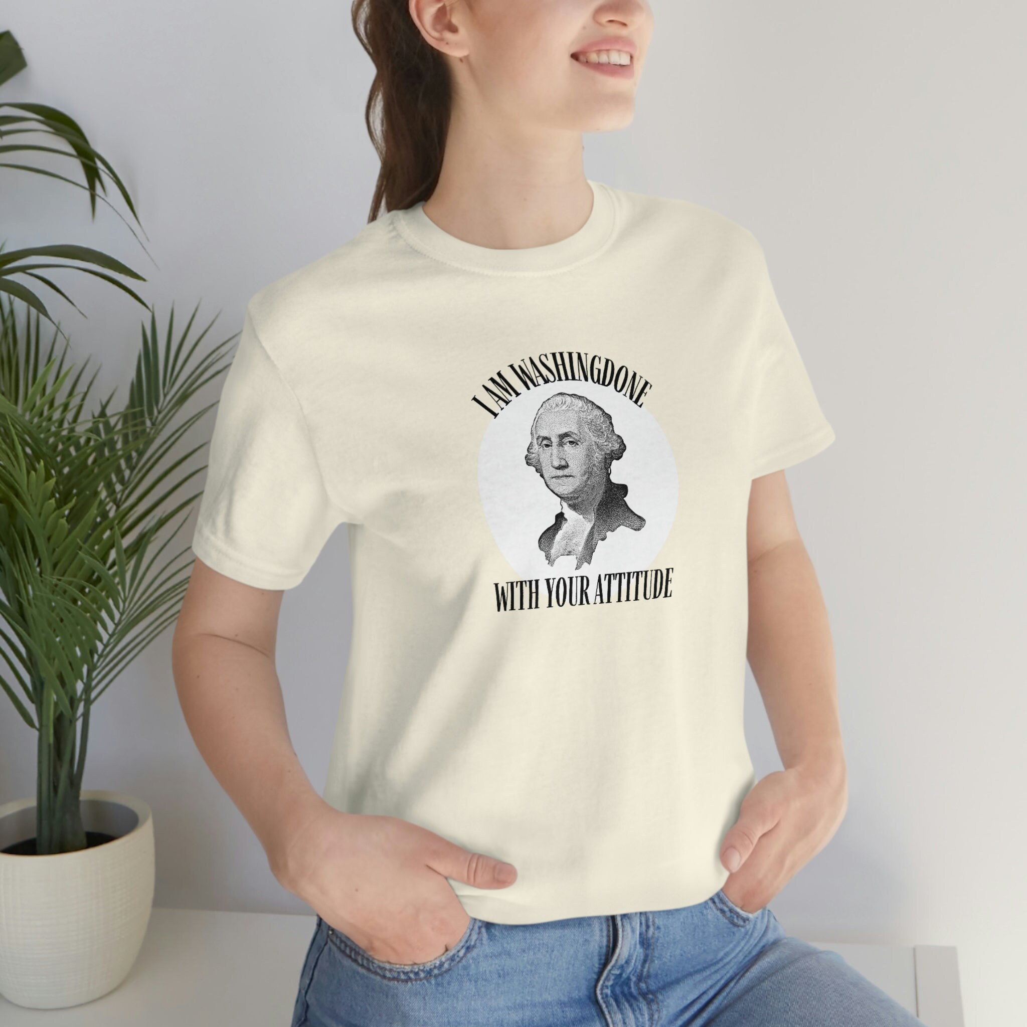 I Am Washingdone With Your Attitude Funny George Washington History ...