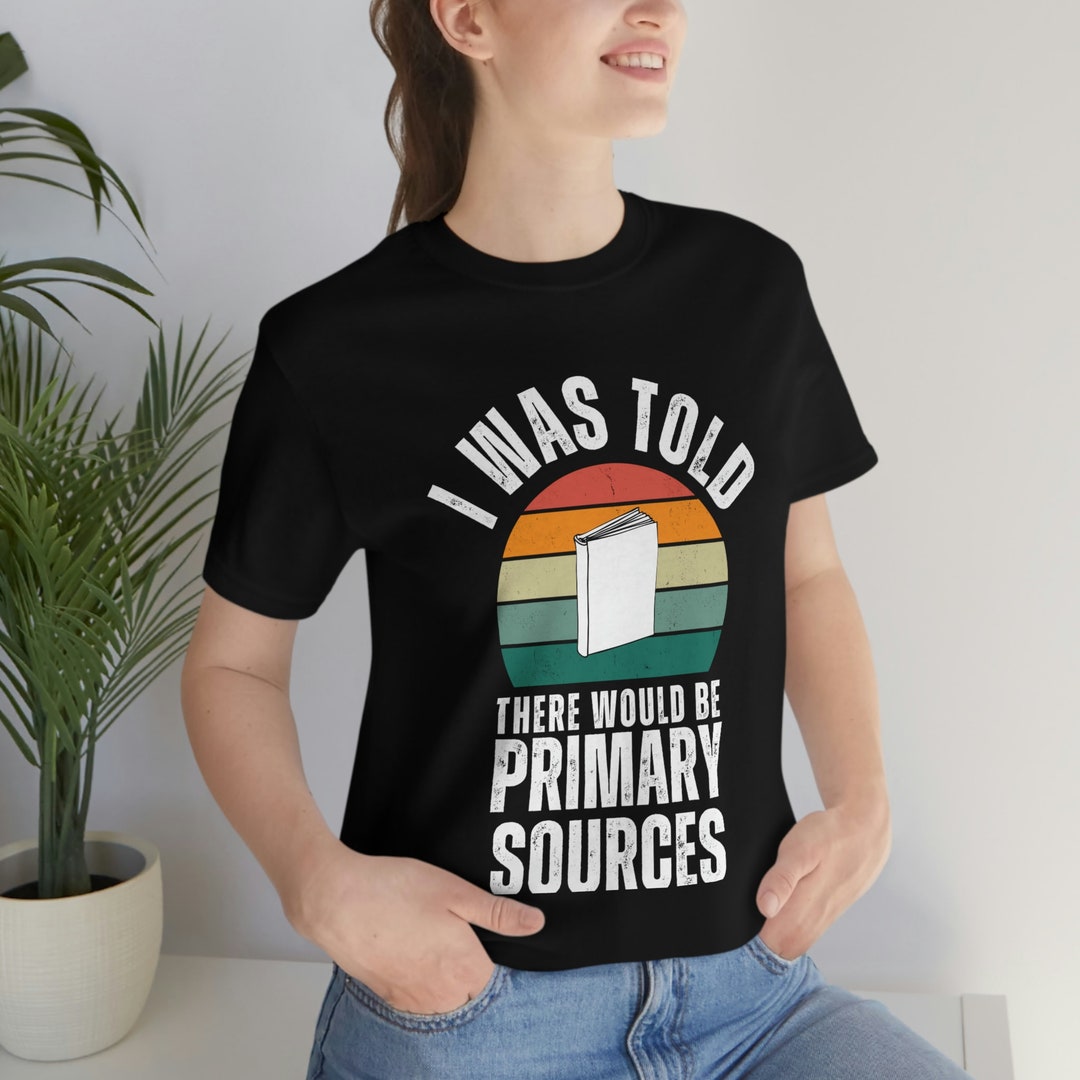 Primary Sources Funny Retro Sunset I Was Told History Humor Shirt - Etsy