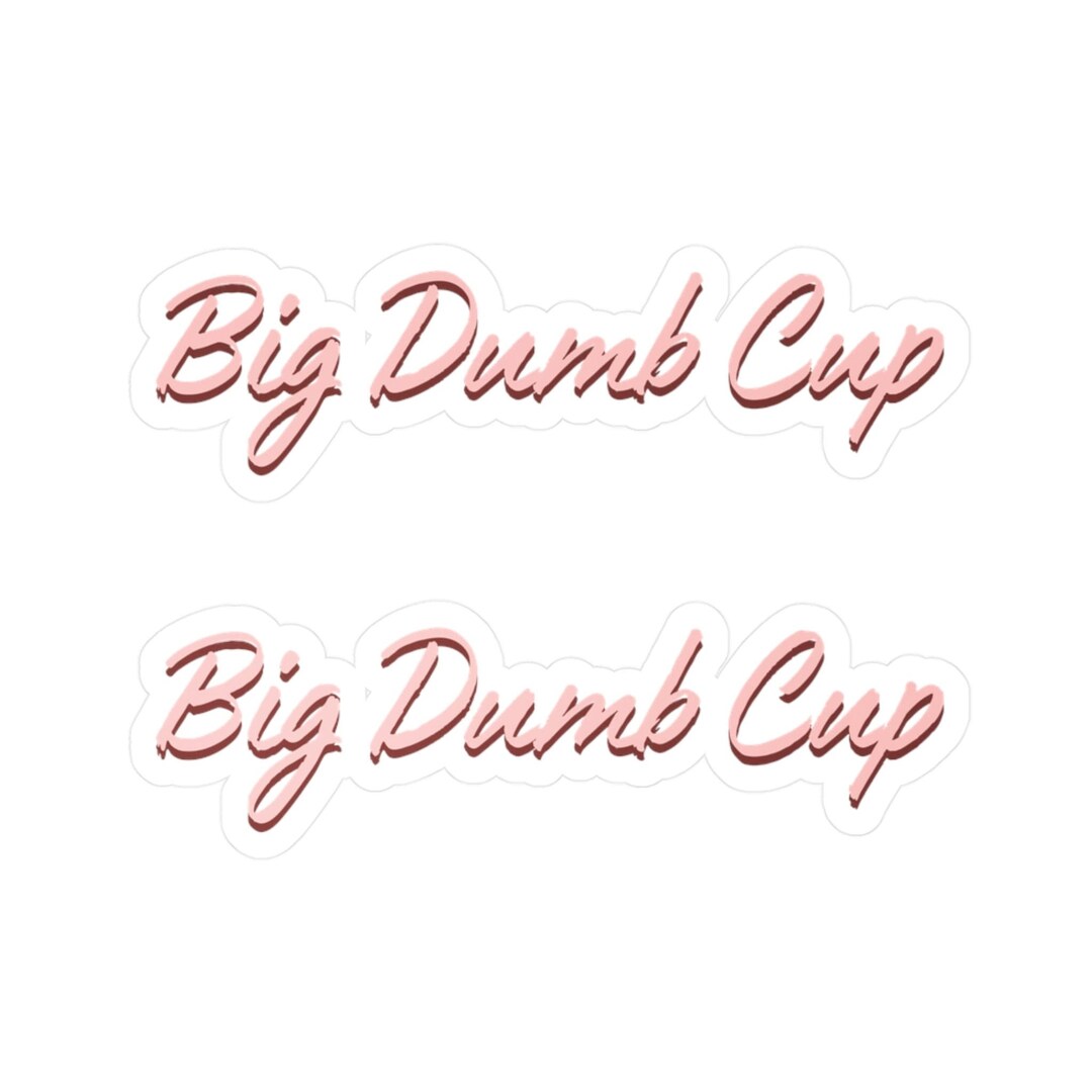 Big Dumb Cup Sticker | Stanley | Simple Modern | Starbucks | Vinyl ...