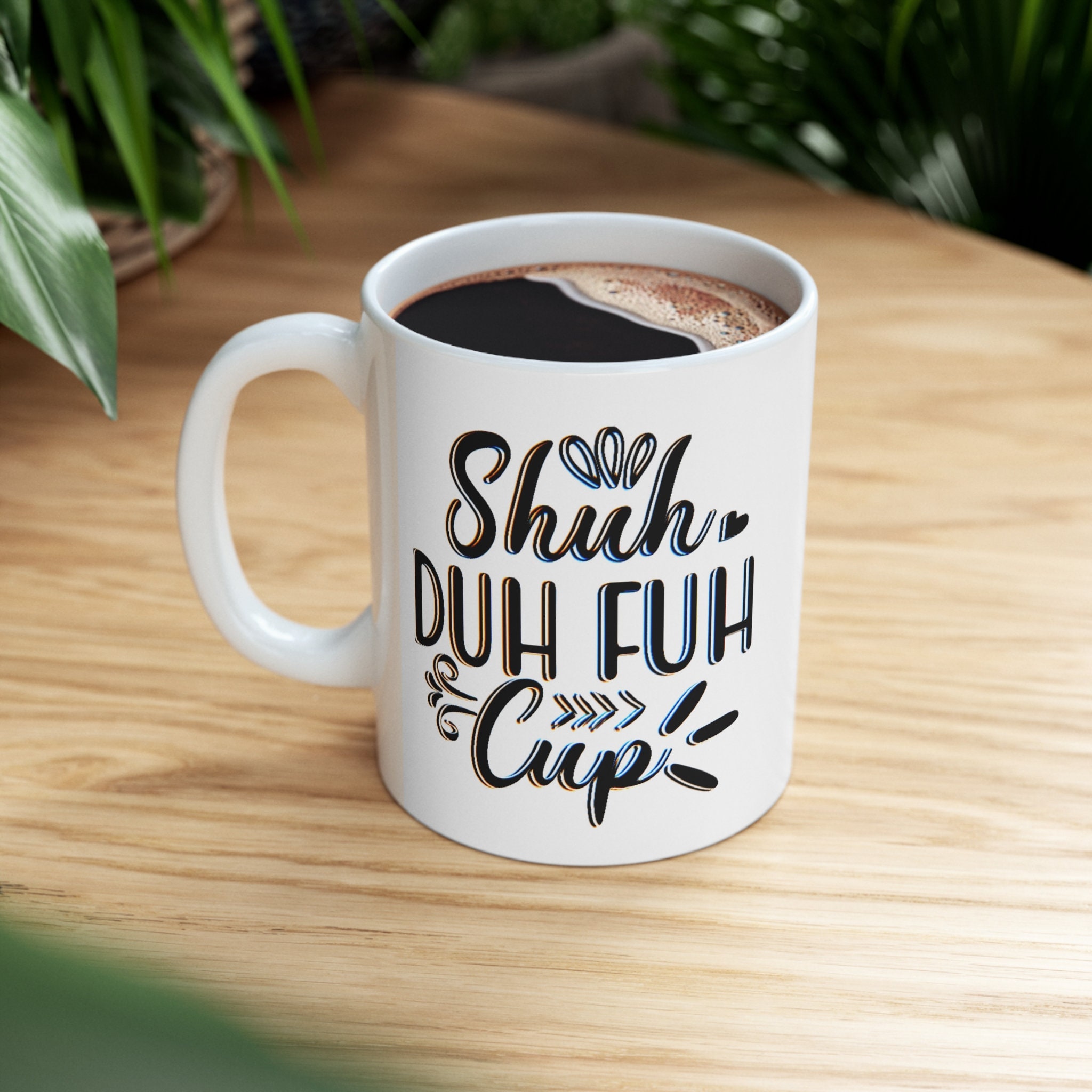 Hilarious 'shu Duh Fuh Cup' Ceramic Mug - 11oz White Coffee Cup With ...