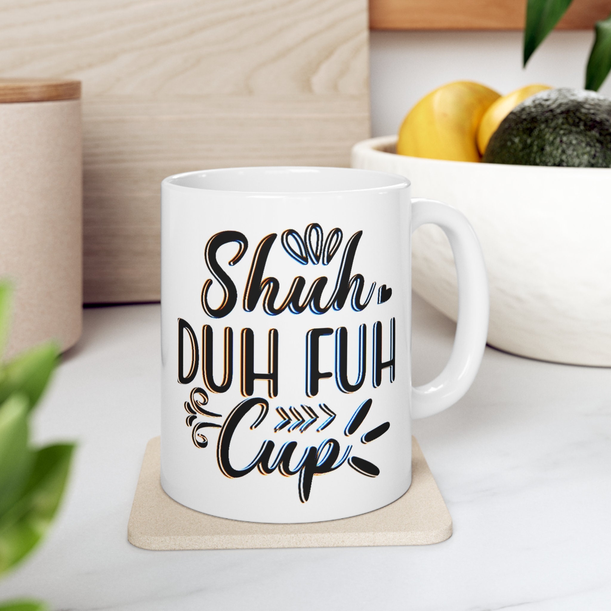 Hilarious 'shu Duh Fuh Cup' Ceramic Mug - 11oz White Coffee Cup With ...