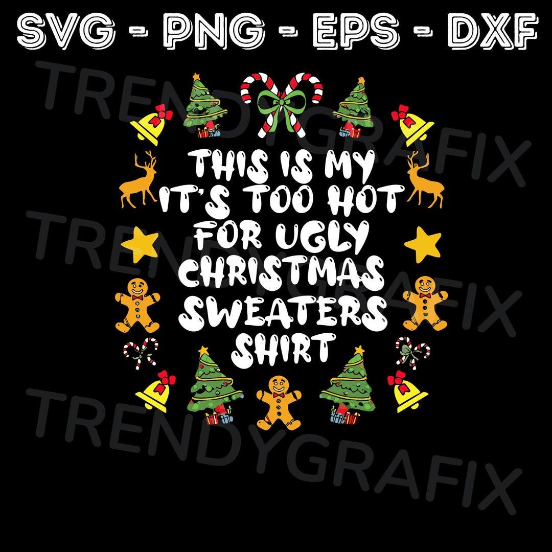 This is My It's Too Hot for Ugly Christmas Sweaters Shirt Svg,ugly ...
