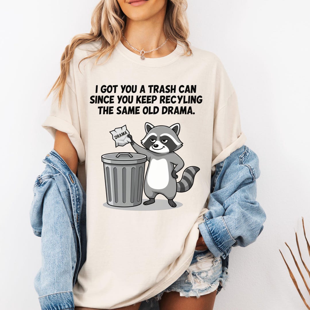 Sarcastic Funny Shirt Comfort Colors, Trash Can Drama Recycling Humor ...