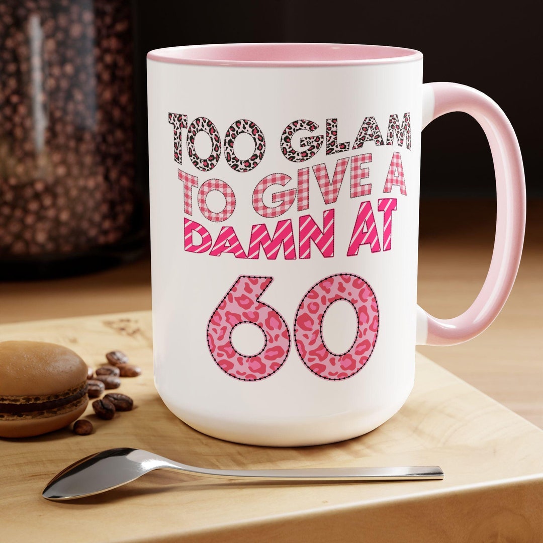 60th Birthday Mug Gift for 60th Birthday 60 Too Glam to Give a Damn ...