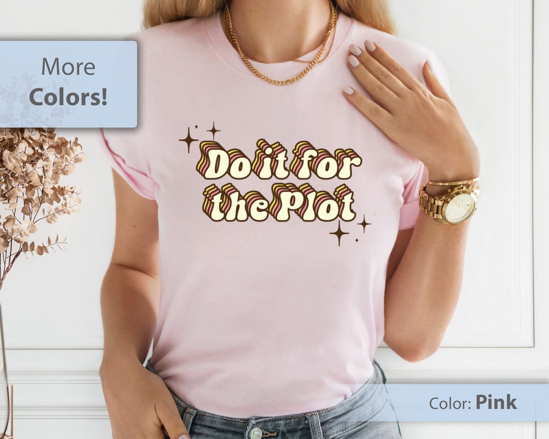 Plot Tshirt, Do It for the Plot Shirt, Funny Tshirt, Funny Sayings ...