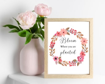Inspirational Quote, Printable Art, Bloom Where You Are Planted ...