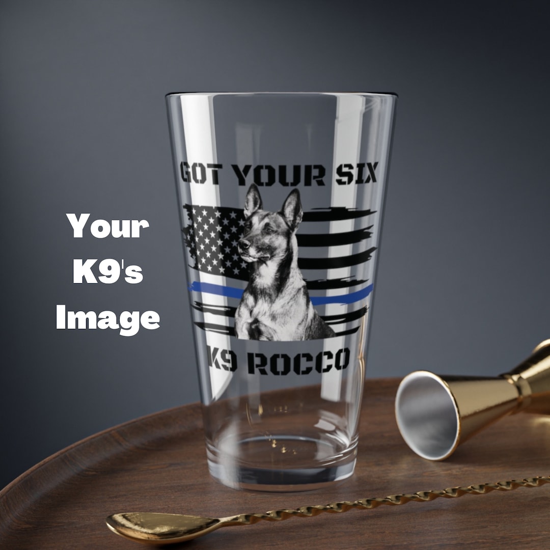 Custom Police K9 Glass, Police K9 Pint Glass, Got Your Six Pint Glass ...