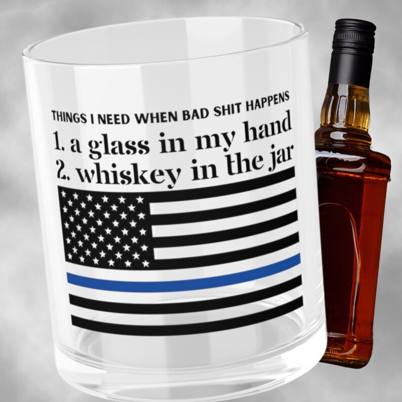 Thin Blue Line Whiskey Glass, Whiskey in the Jar Glass, When Bad Shit ...
