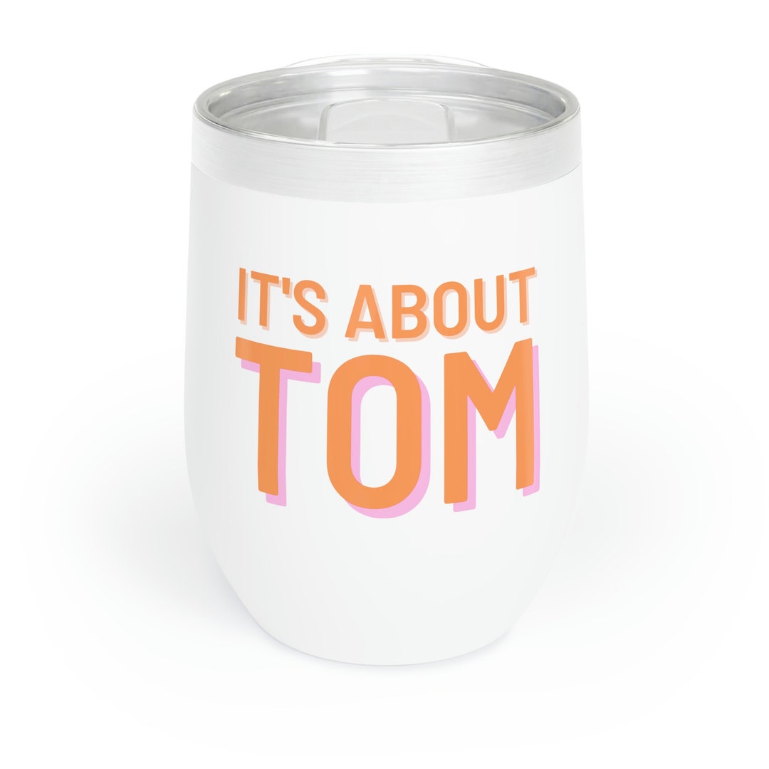 Its About Tom Wine Tumbler, Bravo Gift, Real Housewives, RHONY Fan - Etsy