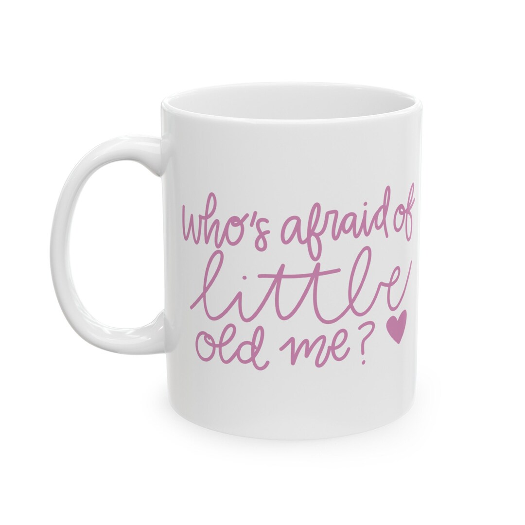 Who's Afraid of Little Old Me You Should Be. Coffee Mug, Tortured Poets ...
