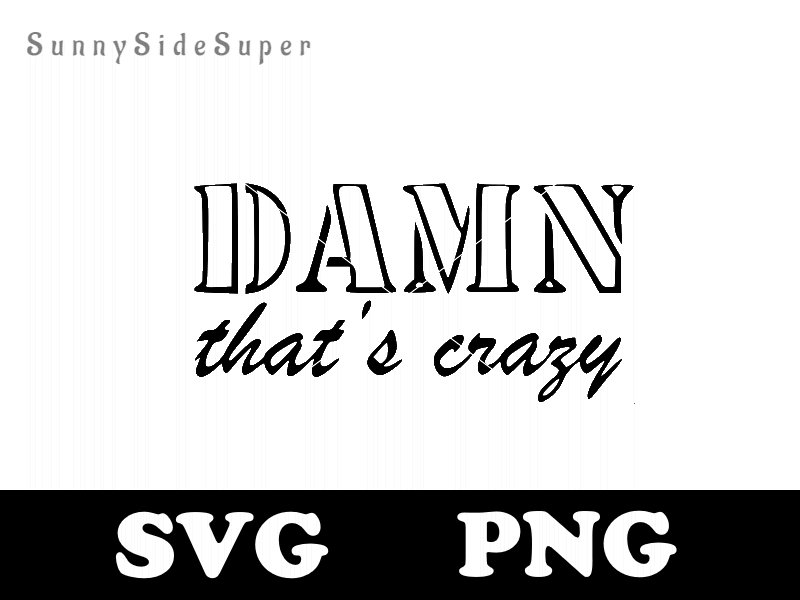 Damn That's Crazy SVG/ PNG - Etsy